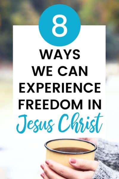 8 Ways We Can Experience Freedom in Christ