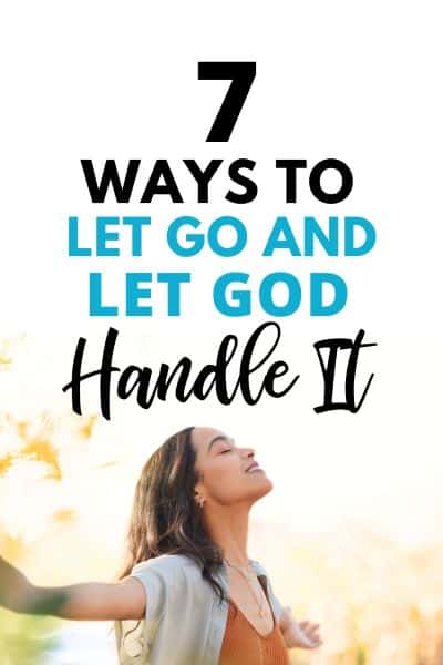 7 Ways to Let Go and Let God Handle It